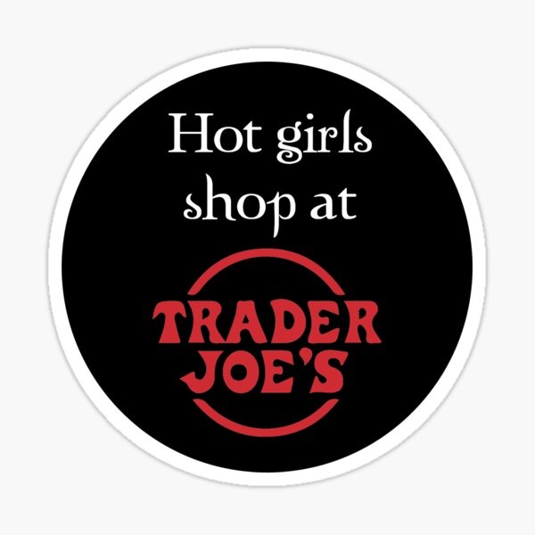 "Hot Girls Shop at Trader Joes" Sticker for Sale by Boxout | Redbubble
