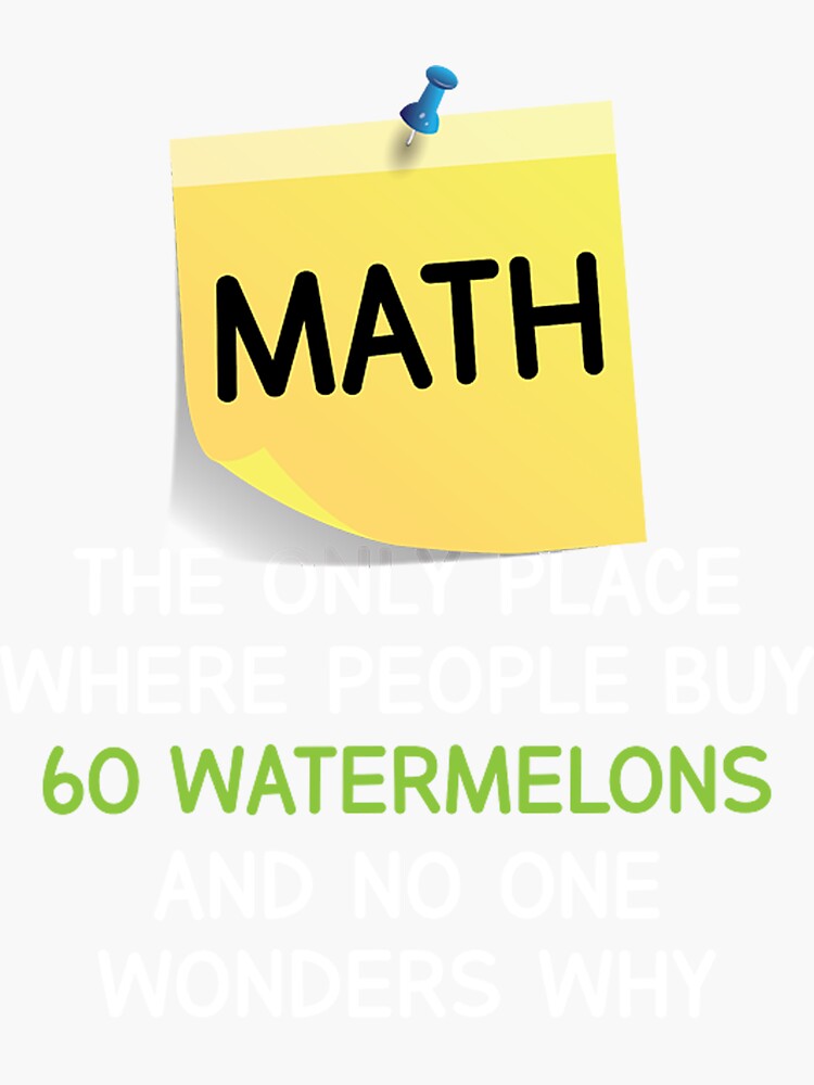 "math 60 watermelons no one wonders why funny math" Sticker for Sale by ...