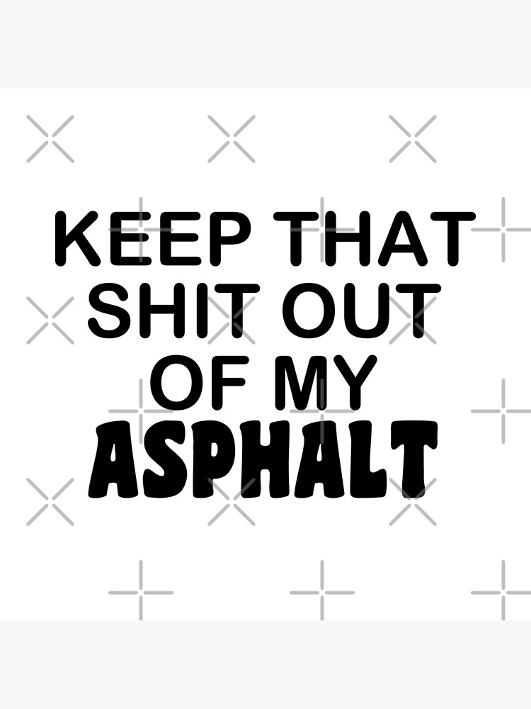 "Funny Asphalt Quote" Poster for Sale by np51 | Redbubble