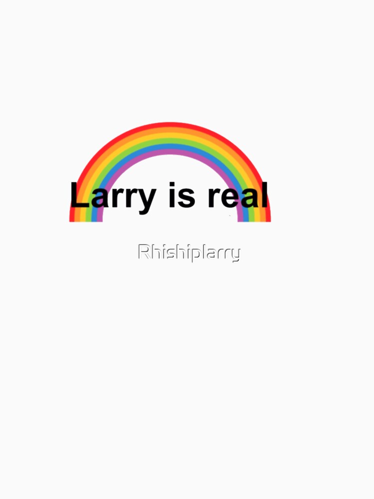 "Larry ist real" T-Shirt von Rhishiplarry | Redbubble