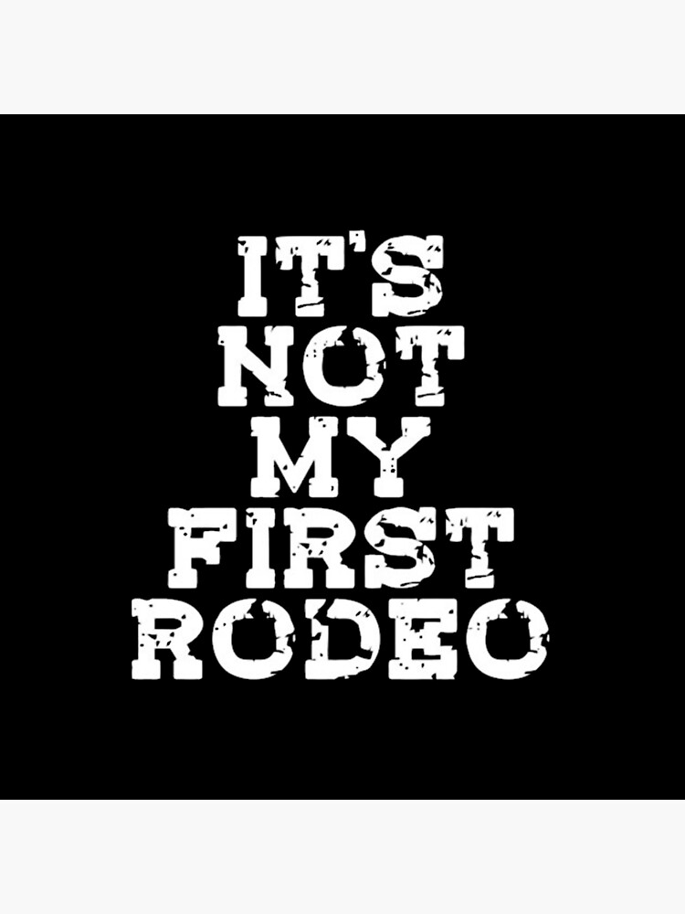 "It's not my first rodeo" Poster for Sale by DJszarvas | Redbubble