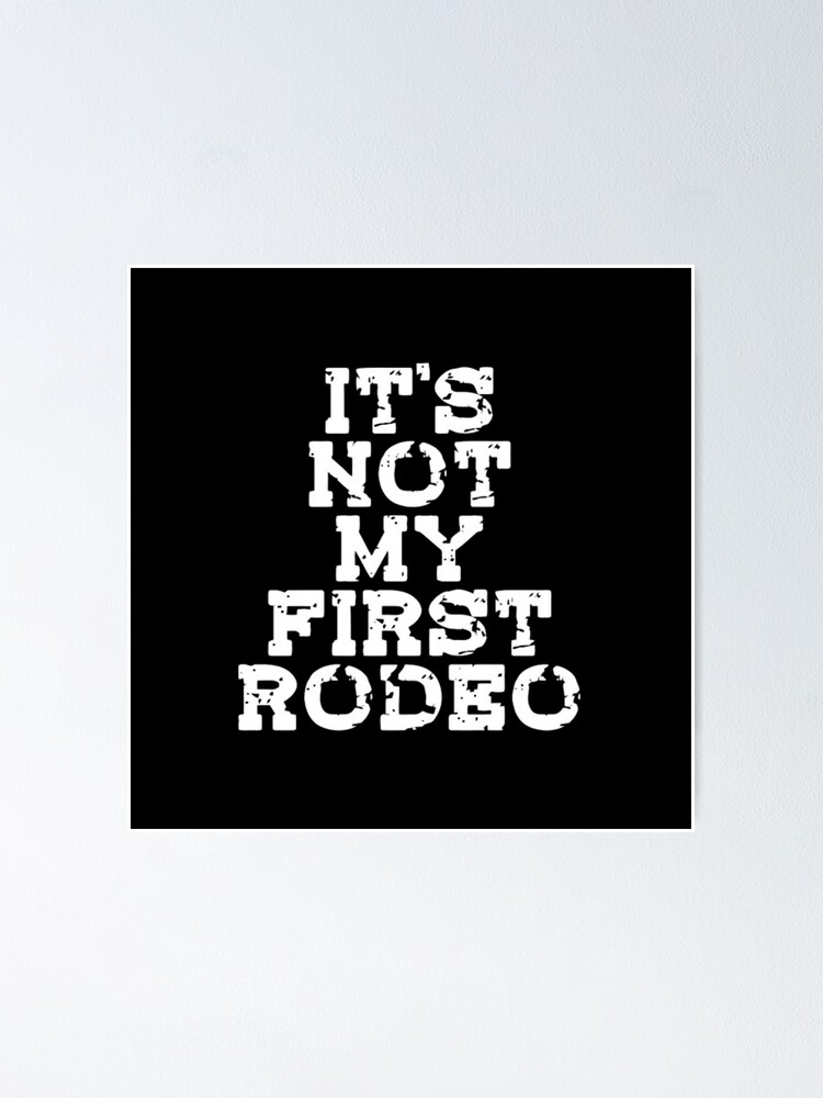 "It's not my first rodeo" Poster for Sale by DJszarvas | Redbubble
