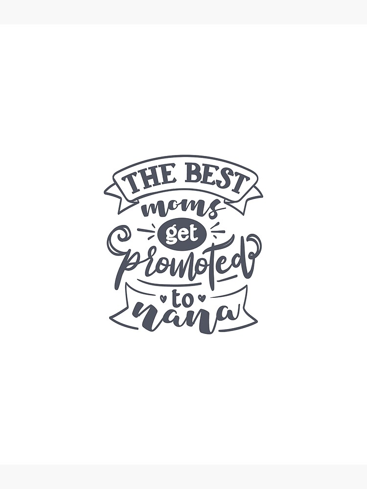 The Best Moms Get Promoted To Nana Quote Poster For Sale By Iulyn1