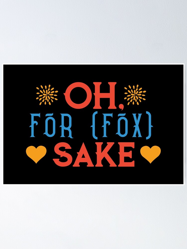 "OH For Fox Sake - funny memes, funny quotes" Poster for Sale by ...