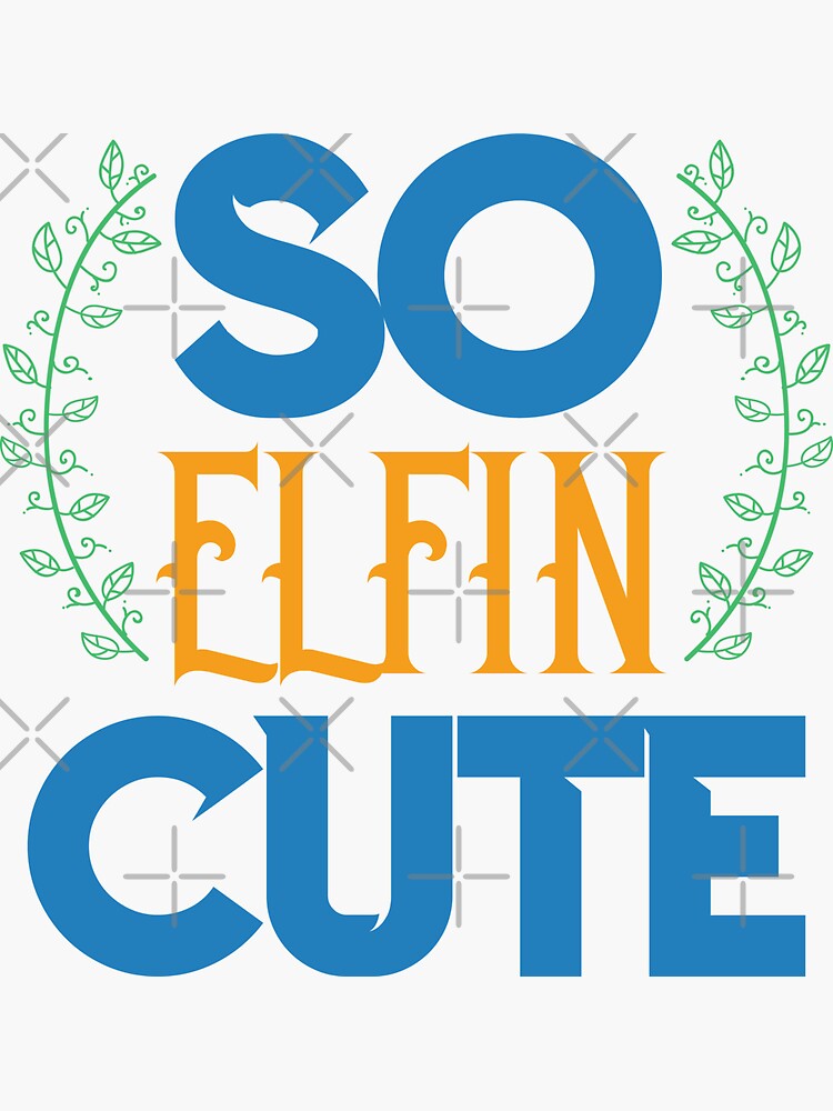 "So Elfin Cute - funny memes, funny quotes" Sticker for Sale by ...