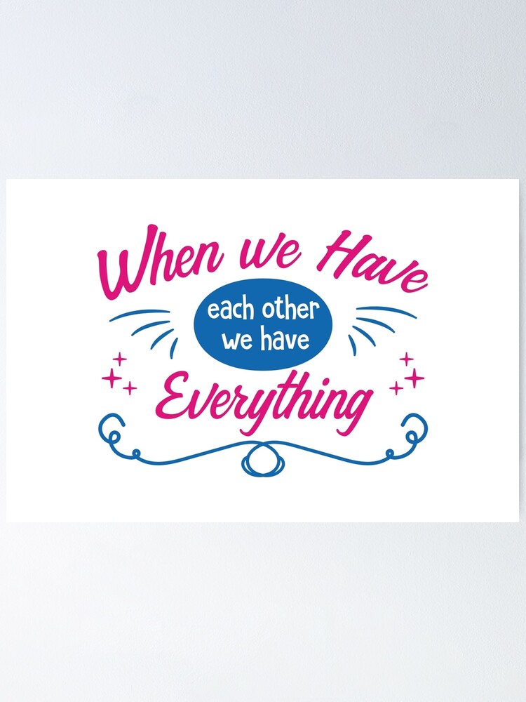 "When We Have Each Other We Have Everything - love quotes, love meme ...