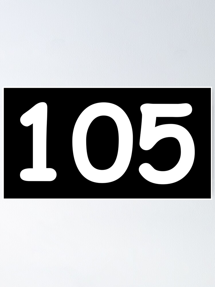 "number 105 (one hundred and five)" Poster by roartstreet | Redbubble