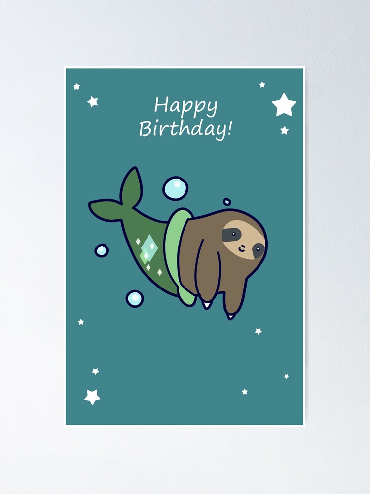 "Happy Birthday Mermaid Sloth" Poster by SaradaBoru | Redbubble