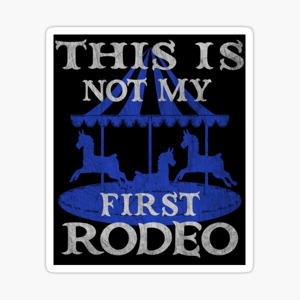 "This Is Not My First Rodeo Funny" Sticker by DPlumDesign | Redbubble