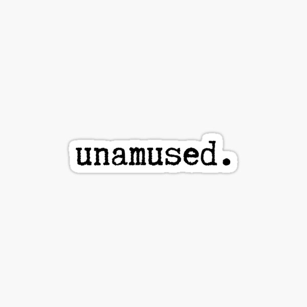 "unamused." Sticker by HeySayWhatNow | Redbubble