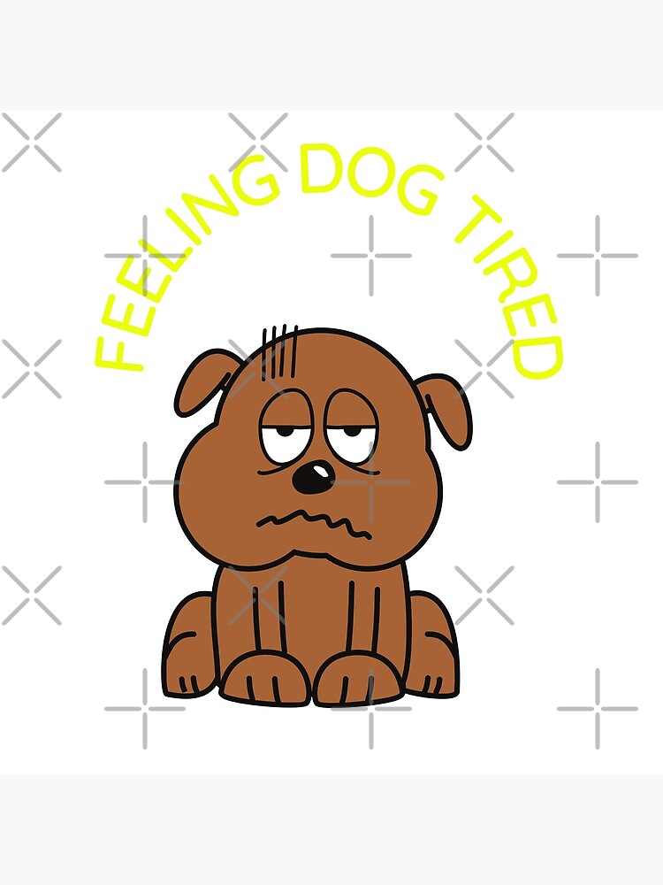 "Dog tired/feeling worn out/extremely tired" Poster by haRexia | Redbubble