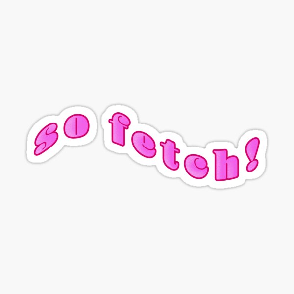 "So Fetch! " Sticker by NBLlamas | Redbubble