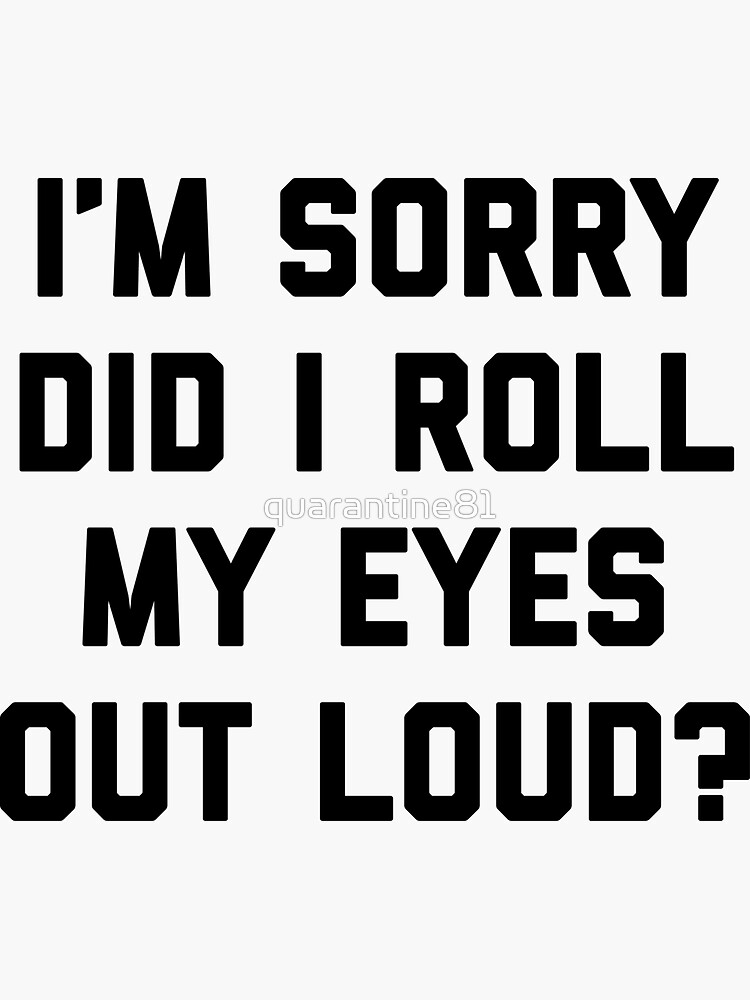 "Roll My Eyes Funny Quote " Sticker for Sale by quarantine81 | Redbubble