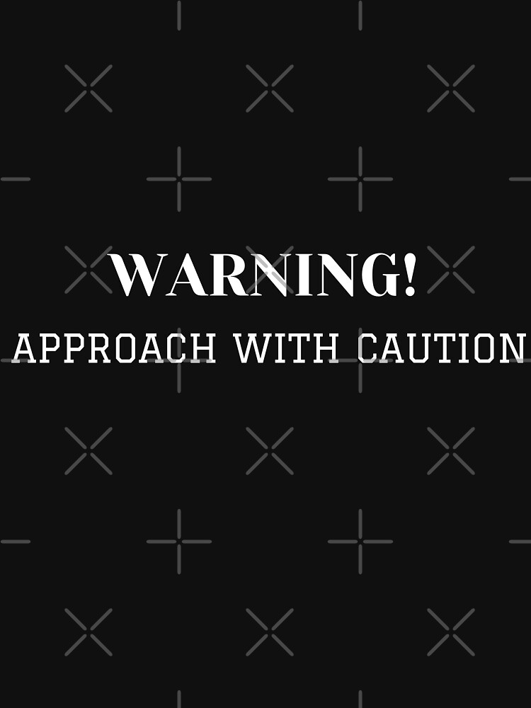 "Approach with Caution" T-shirt for Sale by communityenema | Redbubble ...