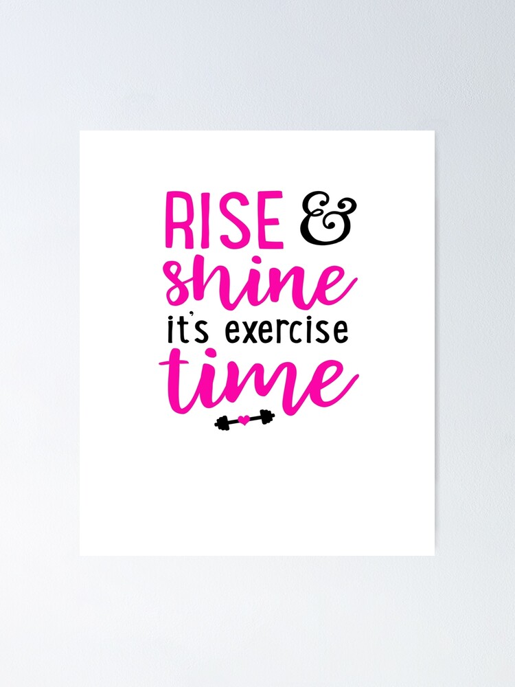 "Rise & Shine It's Exercise Time" Poster for Sale by adametzb | Redbubble
