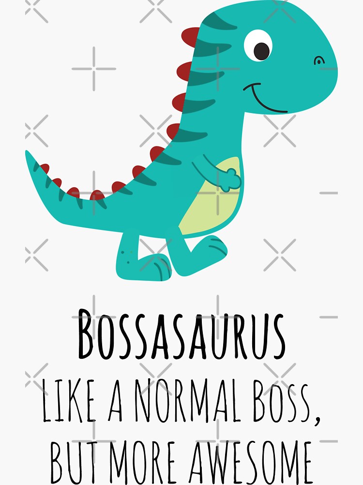 "Bossasaurus Like A Normal Boss, But More Awesome | Hilarious Dinosaur ...