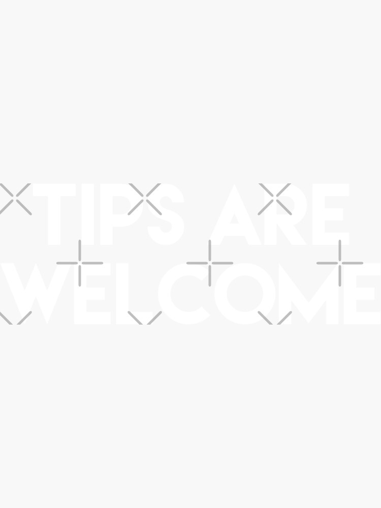 "Tips Are Welcome" Sticker for Sale by blueprint198686 | Redbubble