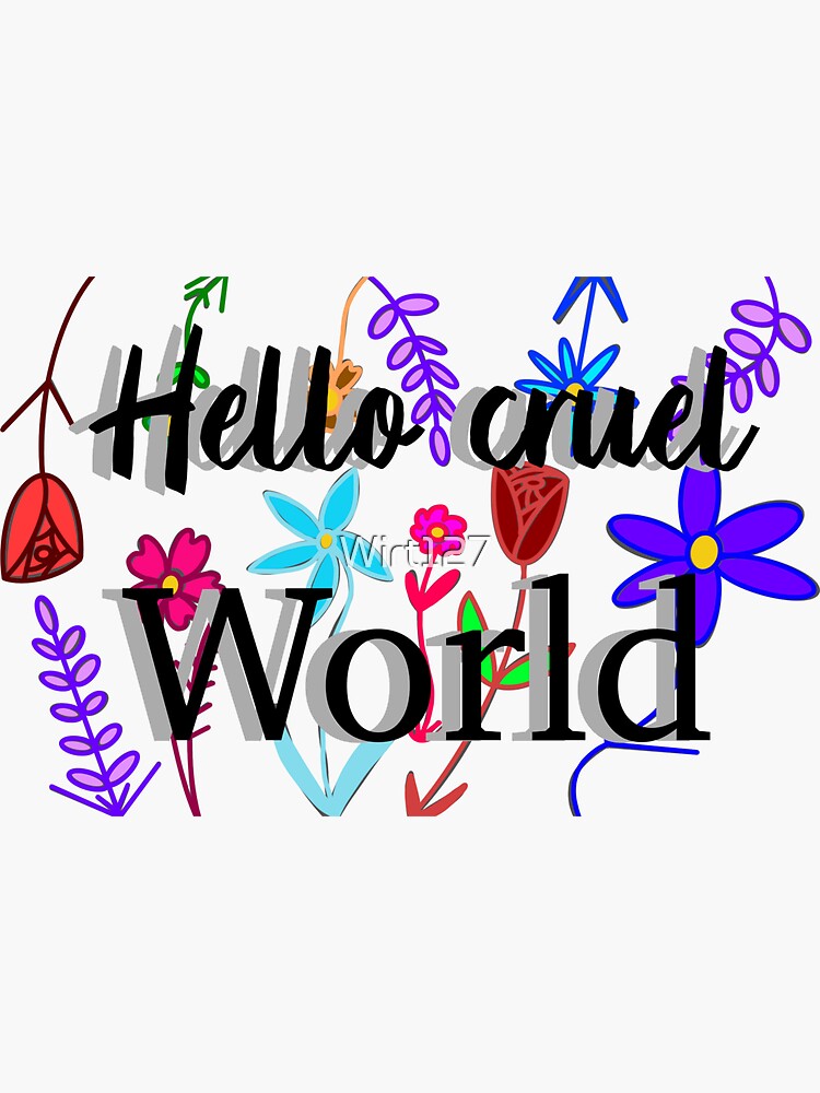 "Hello cruel world" Sticker by Wirt127 | Redbubble