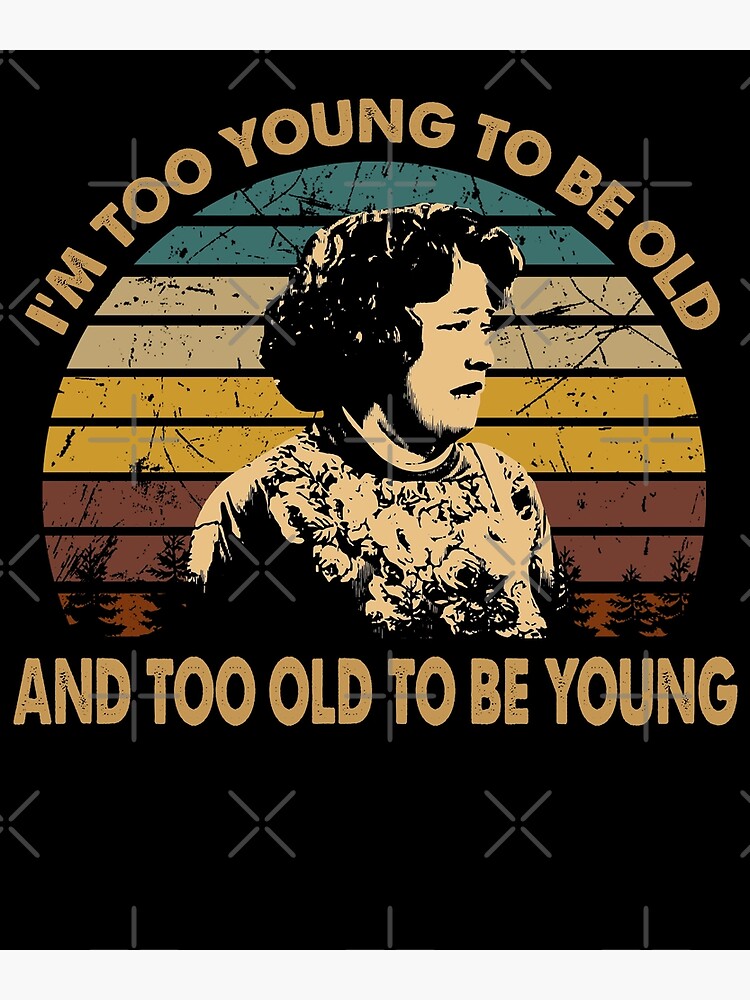 "Fried Green Tomatoes - I'm Too Young To Be Old" Poster for Sale by ...