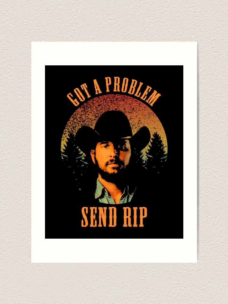 "Got A Problem Send Rip Vintage Rip Wheeler Yellowstonep American TV ...