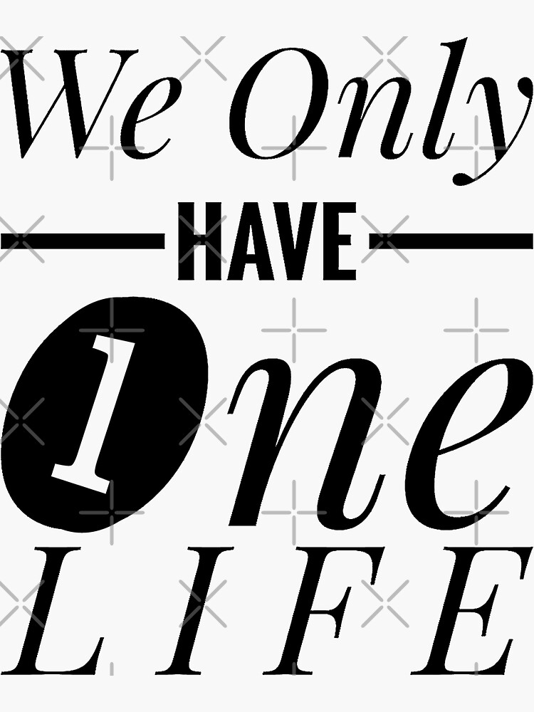 "We only have one life in this world." Sticker by Simple-Artwork ...