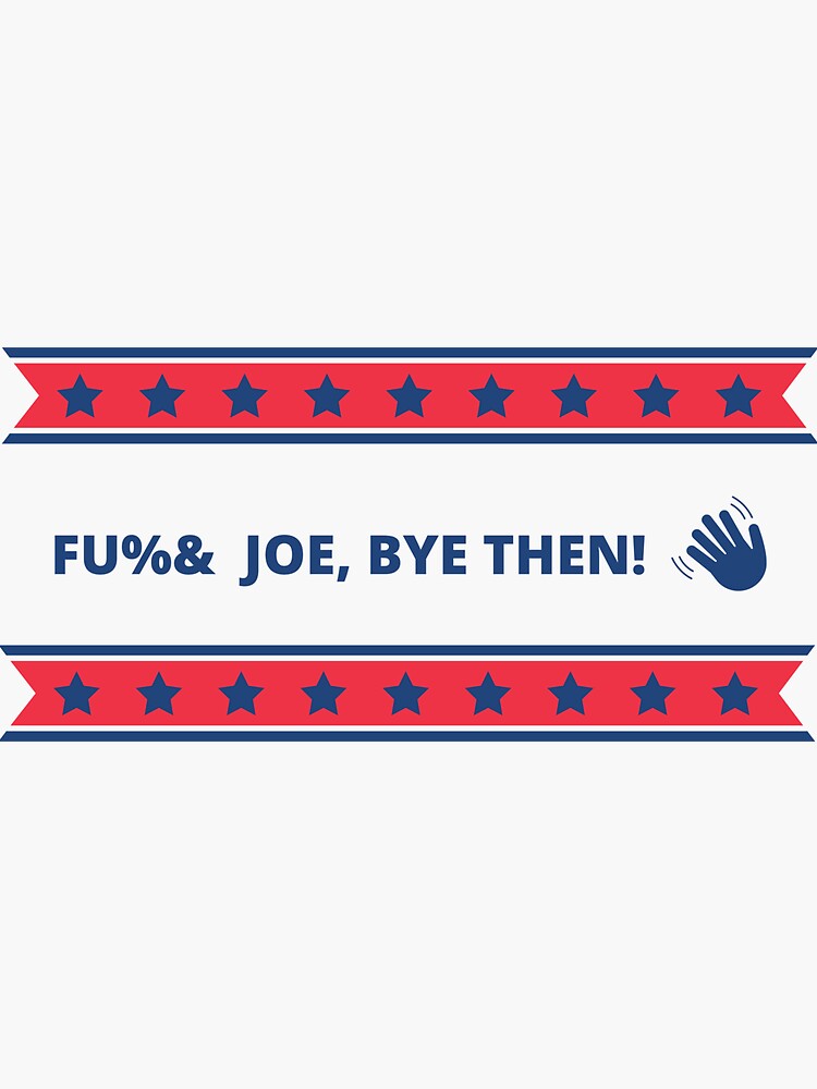"FU%& JOE BIDEN, BYE THEN TYPE 1" Sticker by fernandogmc | Redbubble