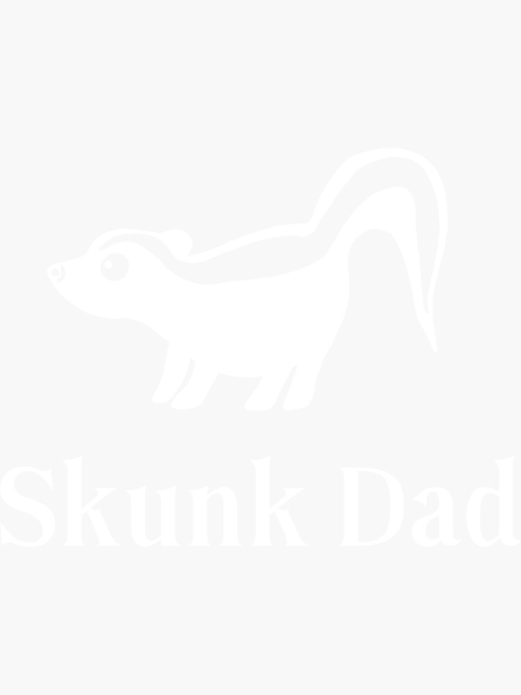 "Skunk Dad for Skunk Lovers, White" Sticker for Sale by Mochi-Merch ...