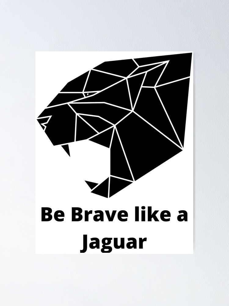 "Be brave like a Jaguar - Inspirational quote" Poster for Sale by ...