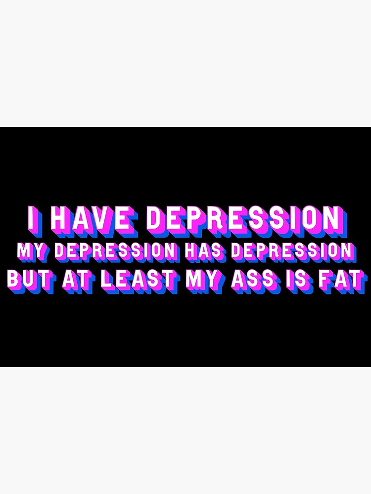 My depression has depression Premium Matte Vertical Poster sold by ...