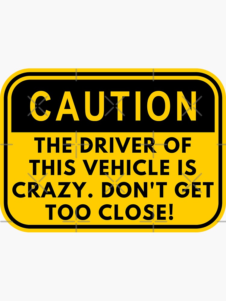 "Caution Crazy Driver On The Road - Funny Car " Sticker for Sale by ...