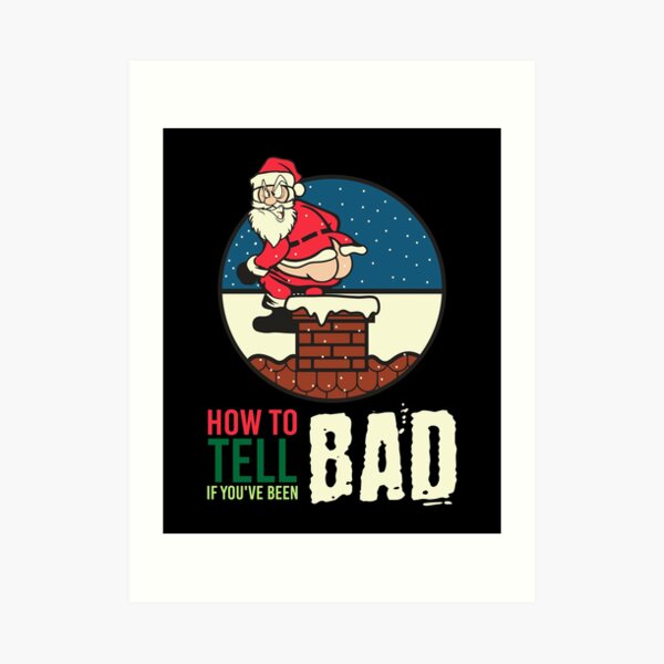 "How To Tell If You've Been Bad Santa Pooping Down Chimney" Art Print ...