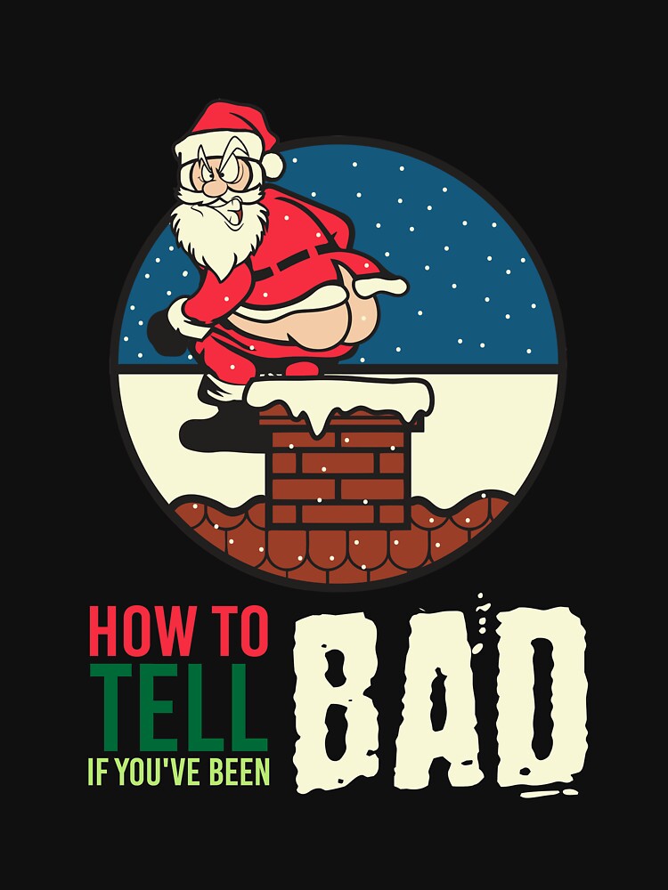 "How To Tell If You've Been Bad Santa Pooping Down Chimney" T-shirt for ...