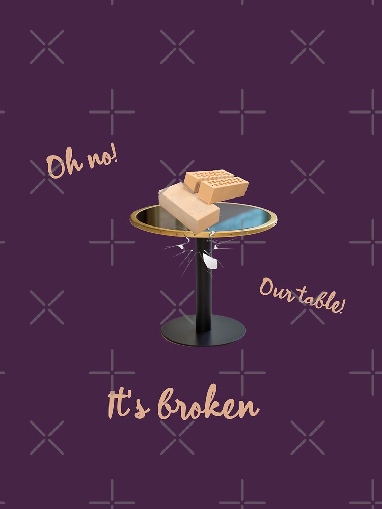 "Funny Tiktok Meme Our Table Is Broken" T-shirt for Sale by ...