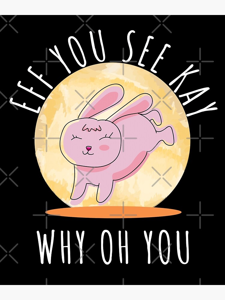 "Eff You Cee Kay Warum oh du süßes hüpfendes Häschen" Fotodruck von ...