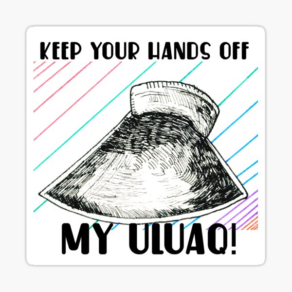 Keep Your Hands Off My Uluaq Sticker By R EricksonArt Redbubble keep-your-hands-off-my-uluaq-sticker-by-r-ericksonart-redbubble