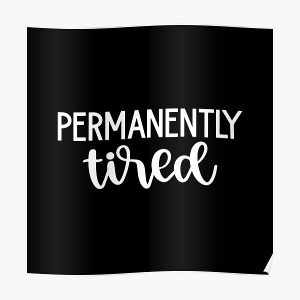 "Permanently tired" Poster for Sale by pnkpopcorn | Redbubble