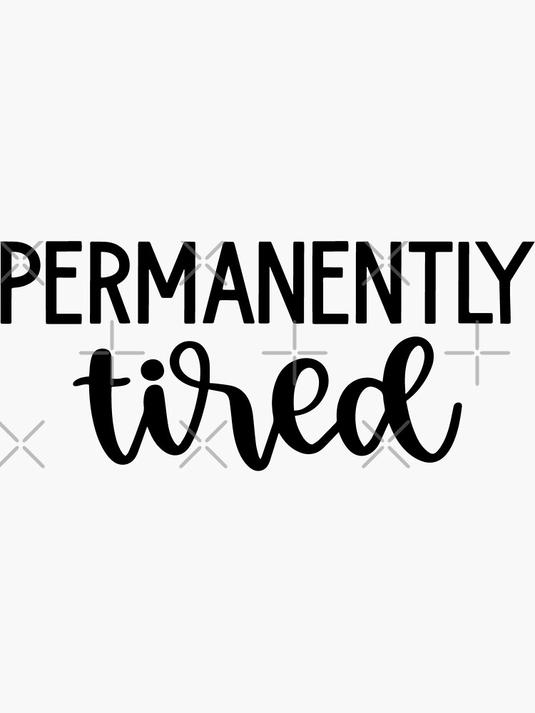 "Permanently tired" Sticker by pnkpopcorn | Redbubble