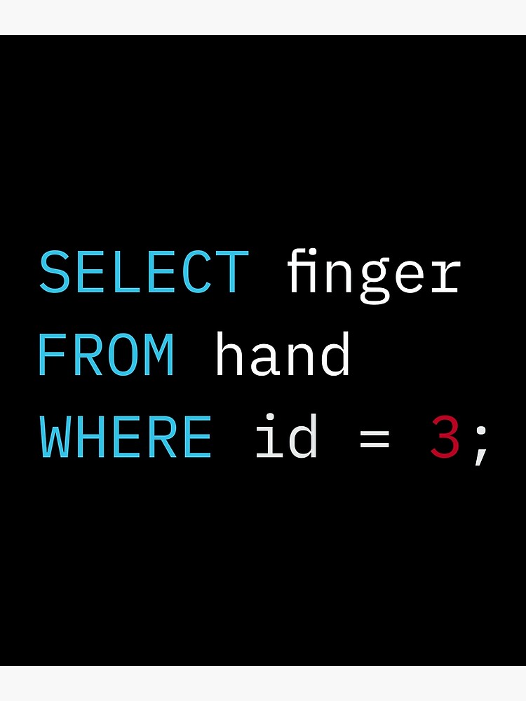 "SELECT Finger FROM Hand WHERE Id = 3;DB Admin" Poster for Sale by ...