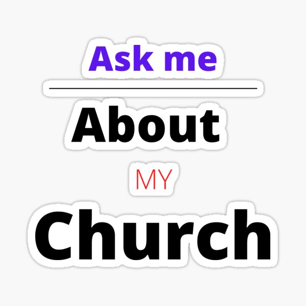 "Ask Me About My Church" Sticker by CalSpirit1 | Redbubble