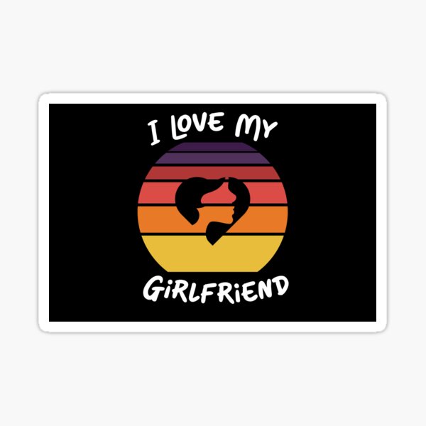 " i love my girlfriend " Sticker for Sale by madani99 | Redbubble