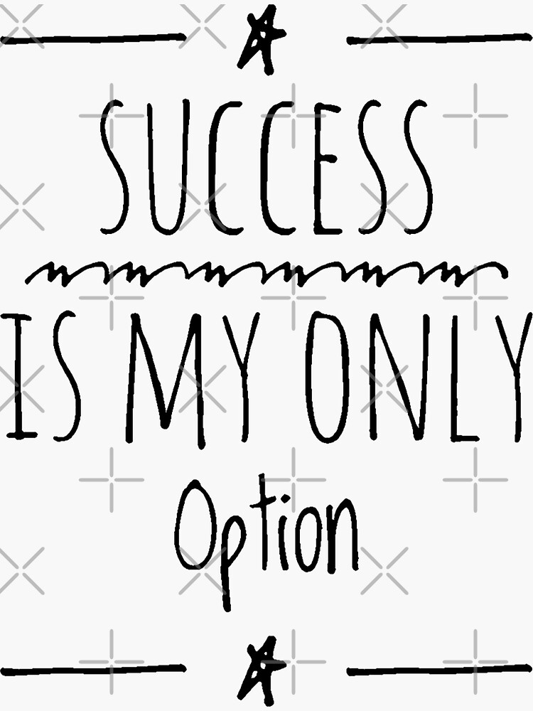 "In This Life, Success Is My Only Option." Sticker for Sale by Simple ...