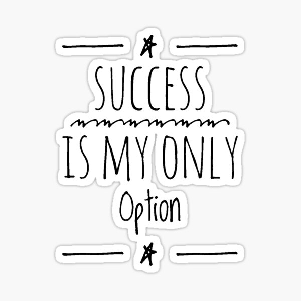 "In This Life, Success Is My Only Option." Sticker for Sale by Simple ...