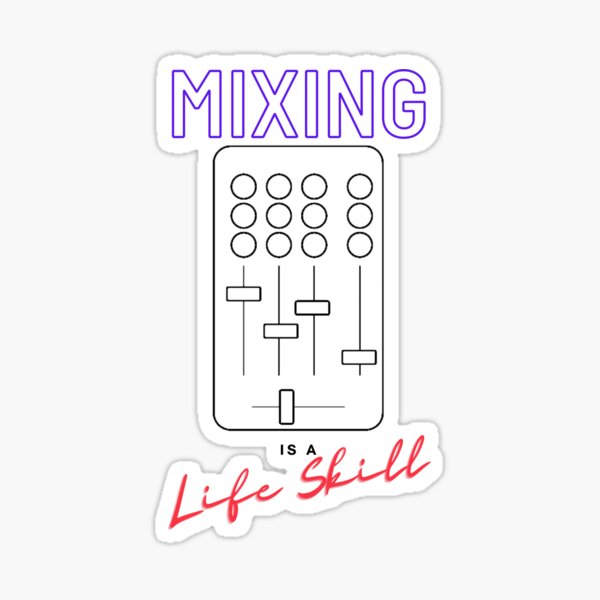 "Mixing is a Life skill" Sticker for Sale by EmeraldBridge | Redbubble