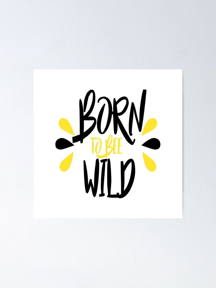 "Born To Bee Wild!" Poster by kijkopdeklok | Redbubble