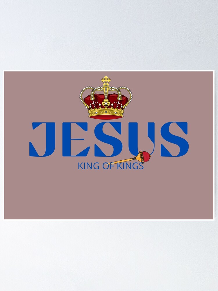 "JESUS KING OF KINGS" Poster by mench64 | Redbubble
