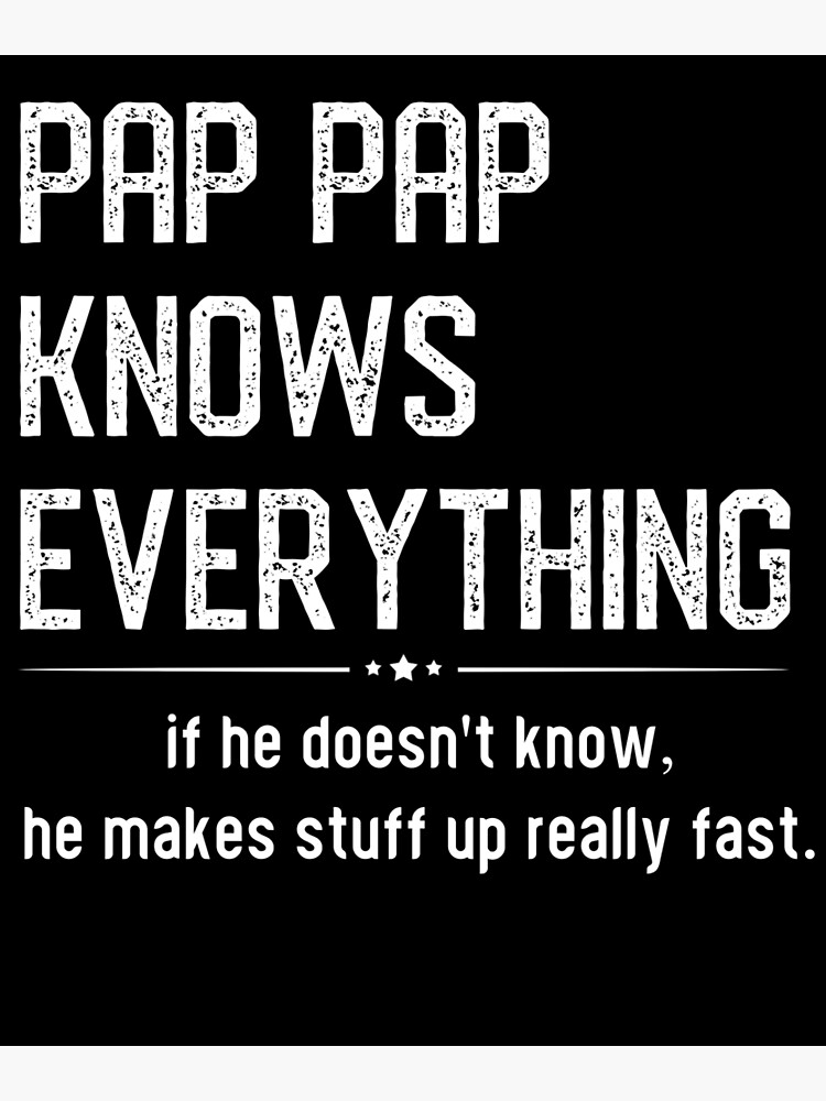 "Pap Pap Knows Everything Design for Grandpa Funny Father's, Funny ...