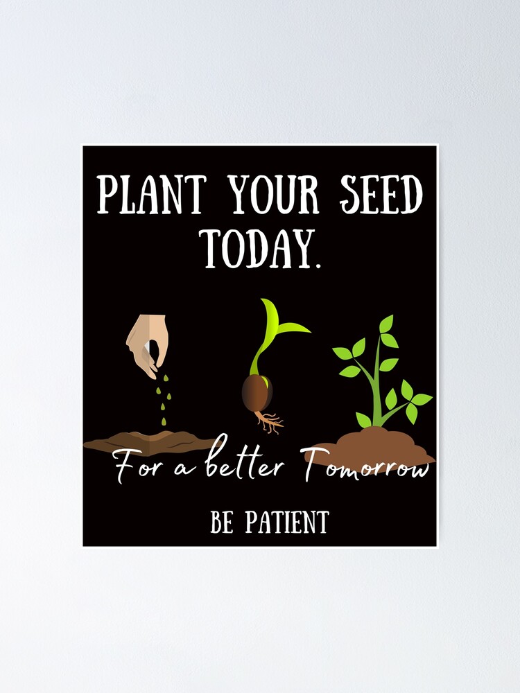 "Plant Your Seed For A Better Tomorrow" Poster for Sale by BlackDahlias ...