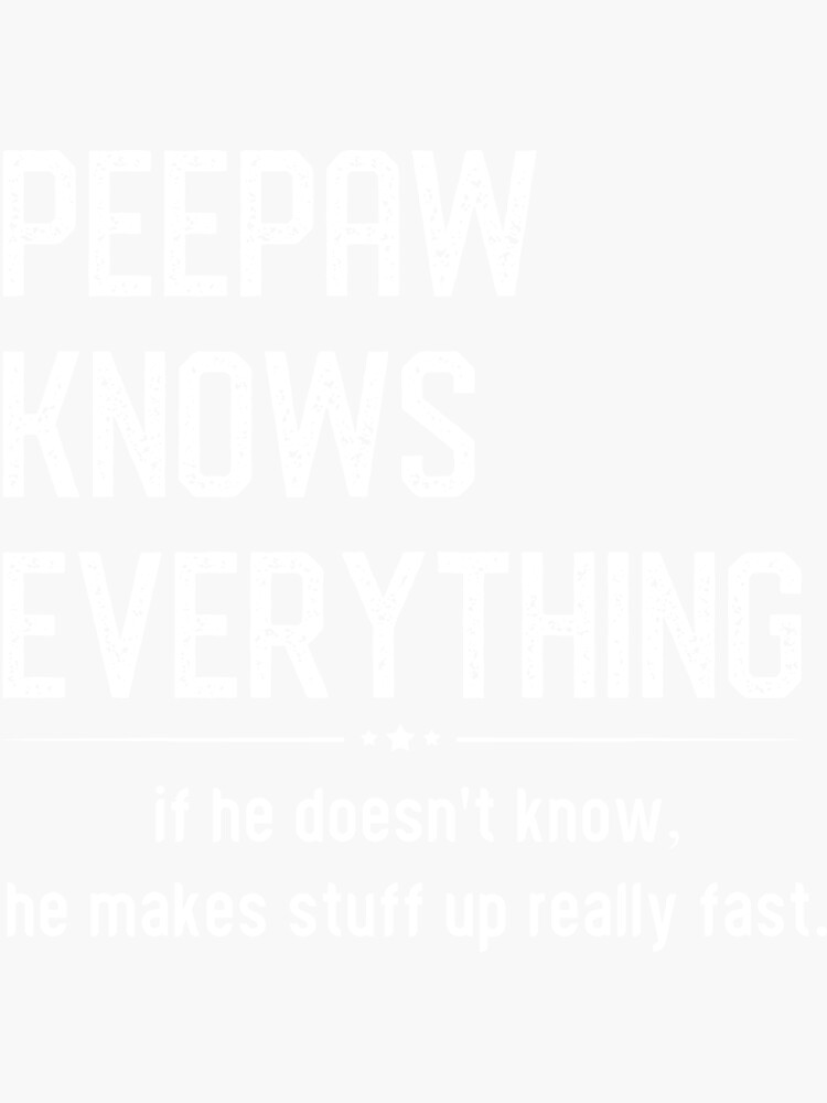 "Peepaw Knows Everything Design for Grandpa Funny Father's, Funny Smart ...