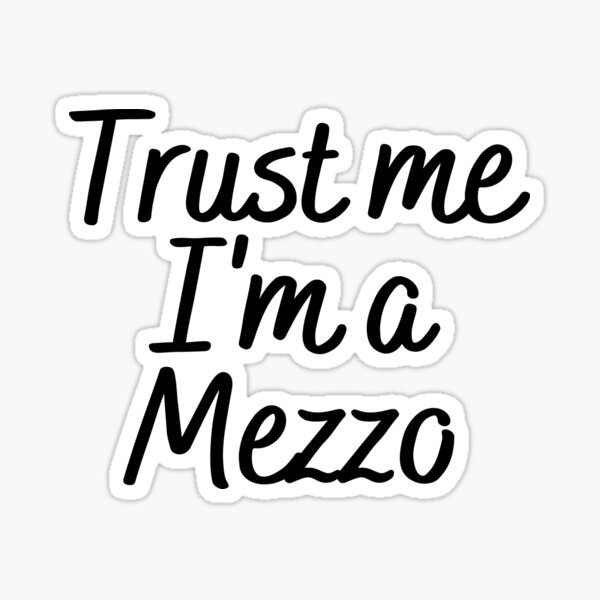 "Trust Me I'm a Mezzo" Sticker for Sale by littlepinkmug | Redbubble