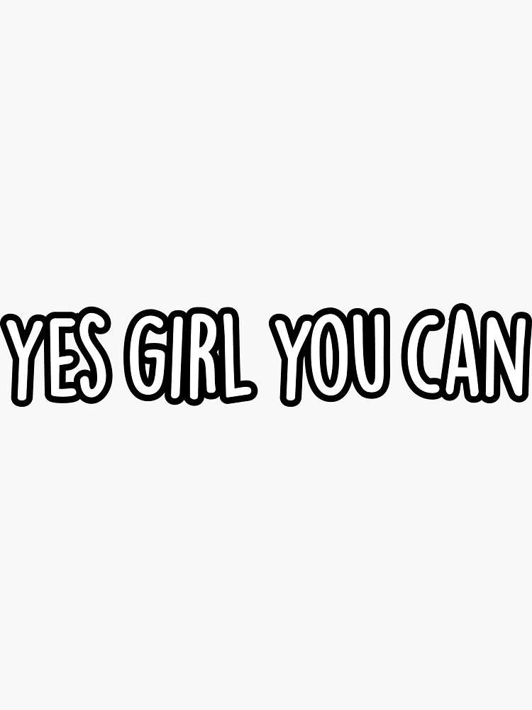 "yes girl you can motivational sticker" Sticker by Daymand | Redbubble